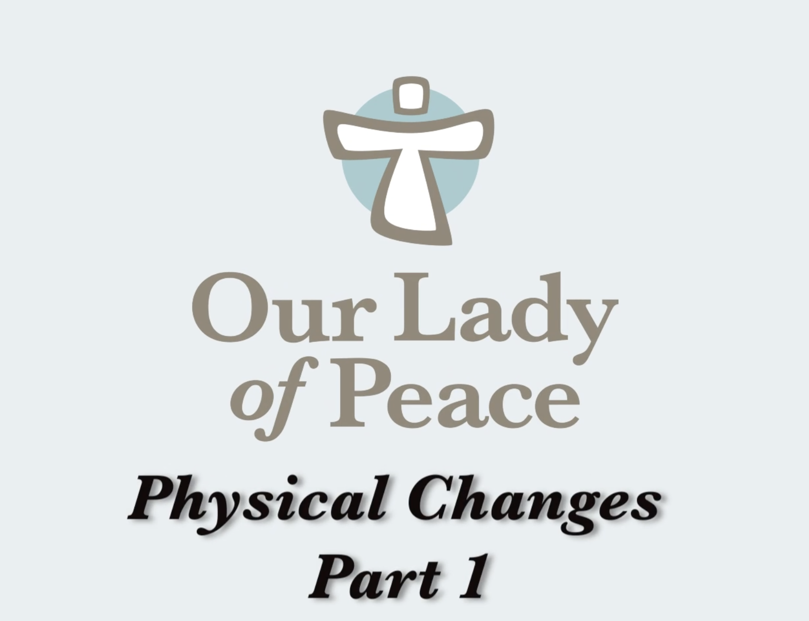 Stages of physical change - Our Lady of Peace